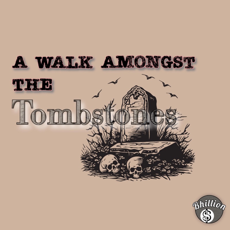 A Walk Amongst the Tombstones - Bhillion $: Song Lyrics, Music Videos ...