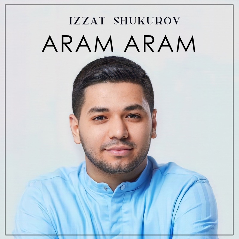 Aram Aram - Izzat Shukurov: Song Lyrics, Music Videos & Concerts