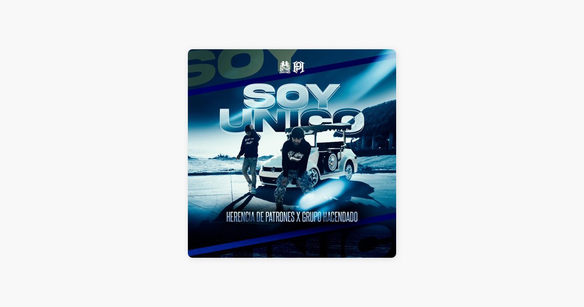 Soy Único (feat. Grupo Hacendado) - Song by Herencia de Patrones ... Soy Único (feat. Grupo Hacendado) - Song by Herencia de Patrones ...