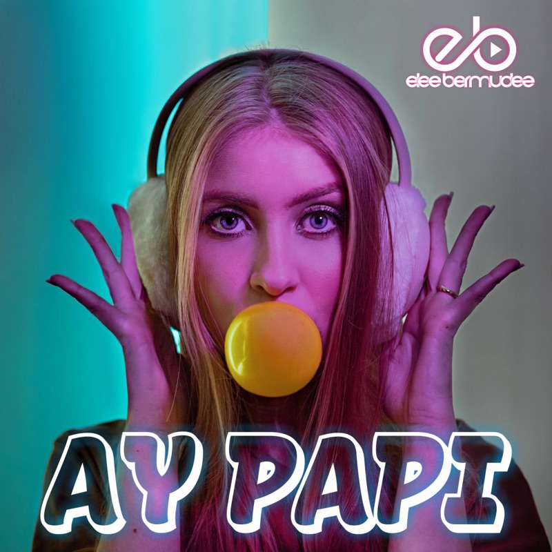 Ay Papi 2023 - Elee Bermudez: Song Lyrics, Music Videos & Concerts