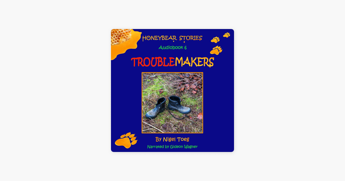 ‎Troublemakers: Honeybear Stories, Book 6 (Unabridged) by Nigel Toeg on ...