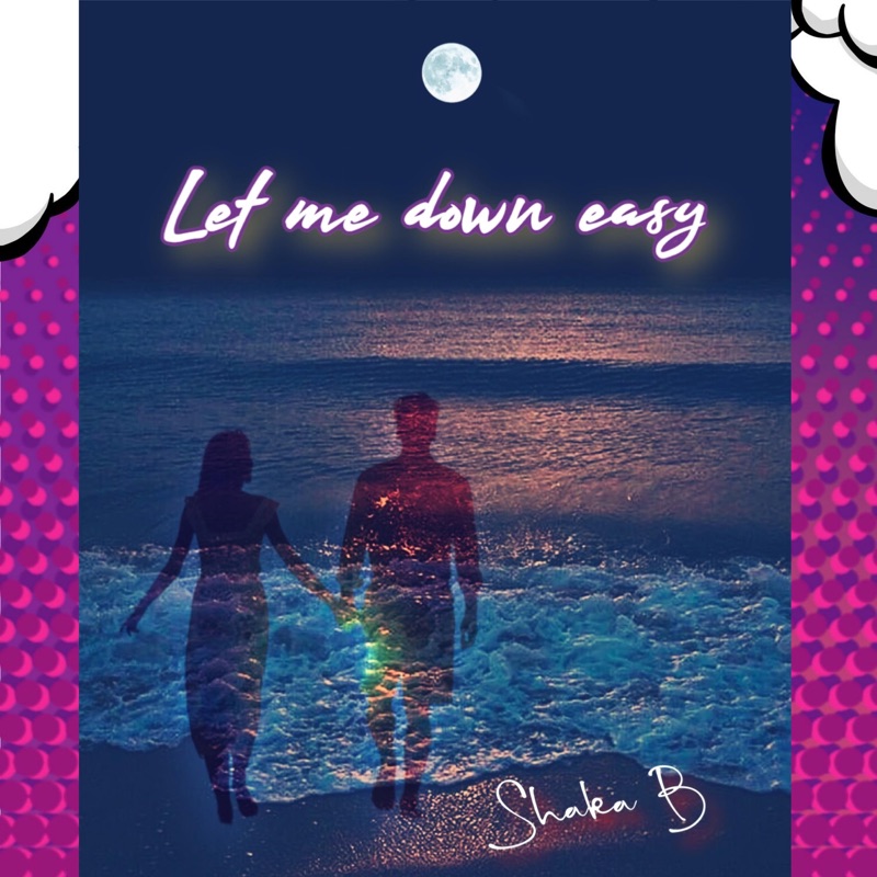 Let Me Down Easy - Shaka B: Song Lyrics, Music Videos & Concerts