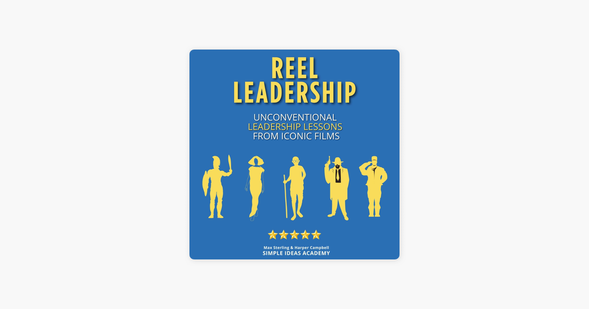 ‎Reel Leadership: Unconventional Leadership Lessons from Iconic Films ...