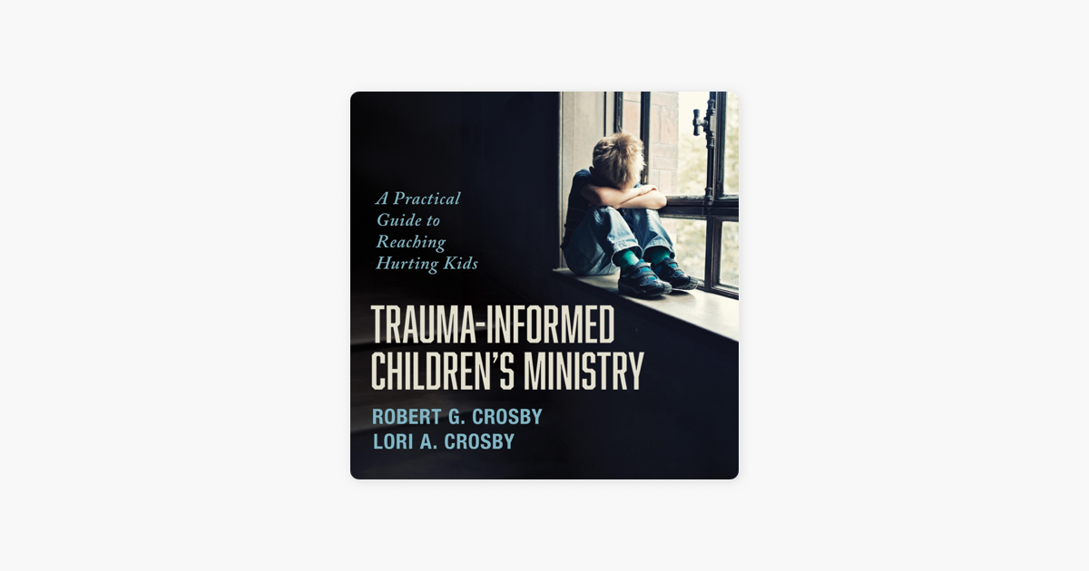 ‎Trauma-Informed Children’s Ministry: A Practical Guide to Reaching ...