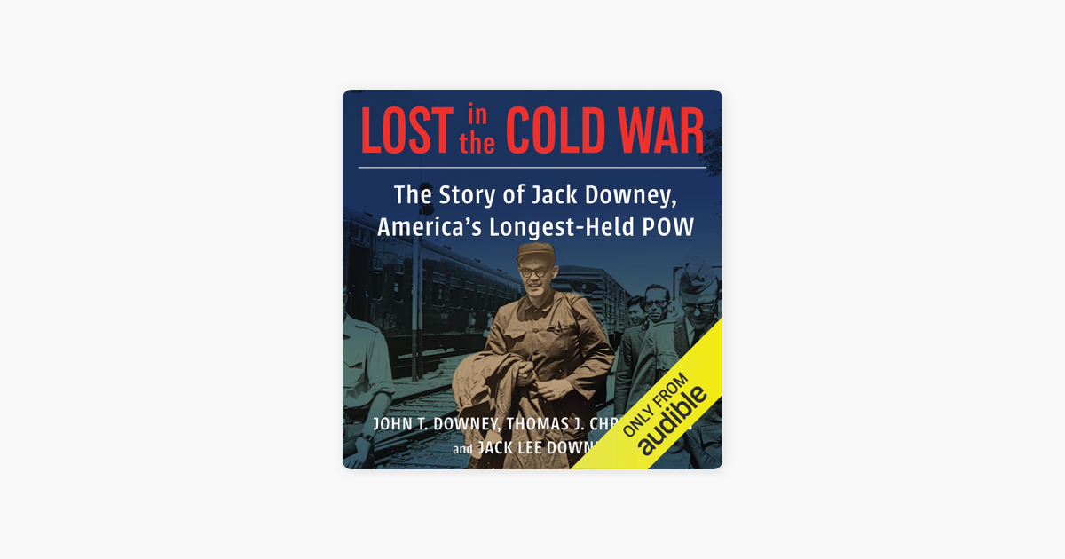 Lost in the Cold War: The Story of Jack Downey, America’s Longest-Held ...