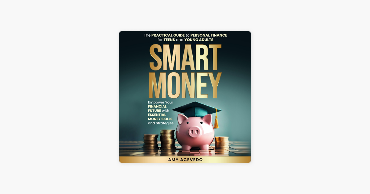‎Smart Money: The Practical Guide to Personal Finance for Teens and ...
