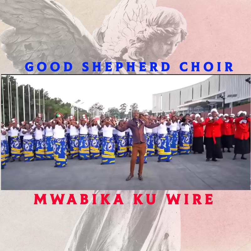 Mwabika Ku Wire Good Shepherd Choir - Zambian Gospel Music: Song Lyrics ...