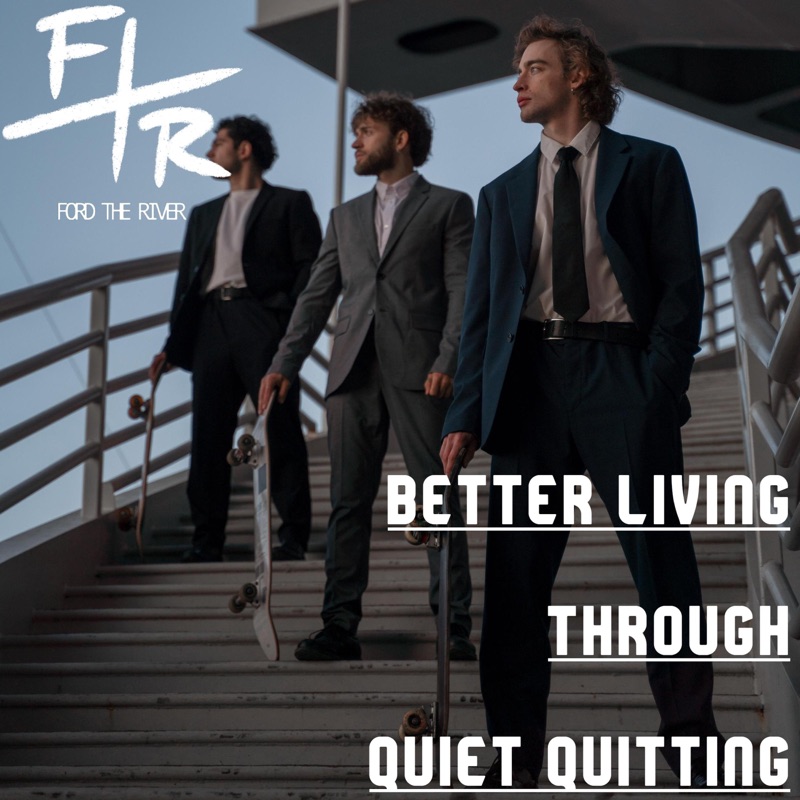 Better Living Through Quiet Quitting - Ford the River: Song Lyrics ...