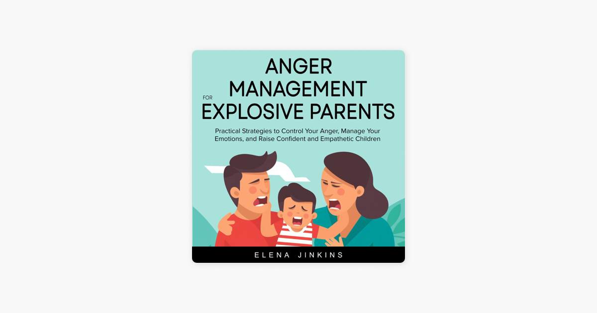 ‎Anger Management for Explosive Parents: Practical Strategies to ...