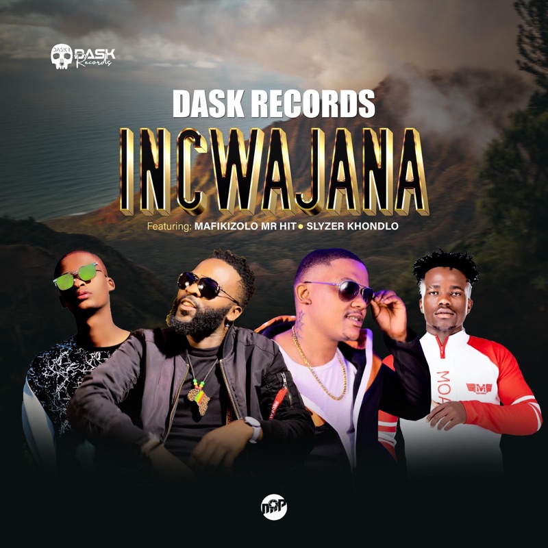 INCWAJANA (feat. MAFIKIZOLO MR HIT & SLYZER KHONDLO) - DASK RECORDS ...