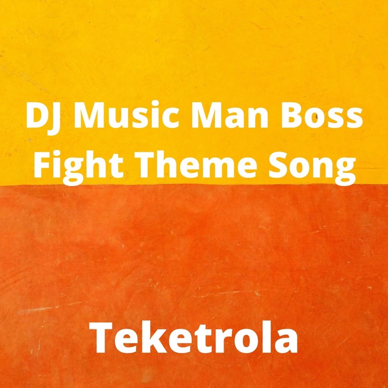DJ Music Man Boss Fight Theme Song - Teketrola: Song Lyrics, Music ...