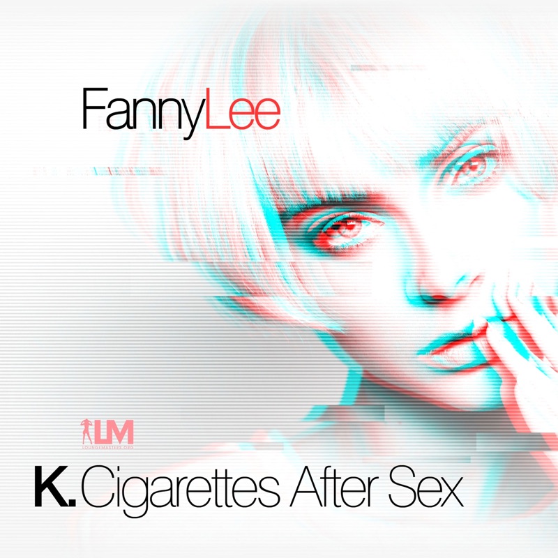 K Cigarettes After Sex Lm Org And Fanny Lee Song Lyrics Music
