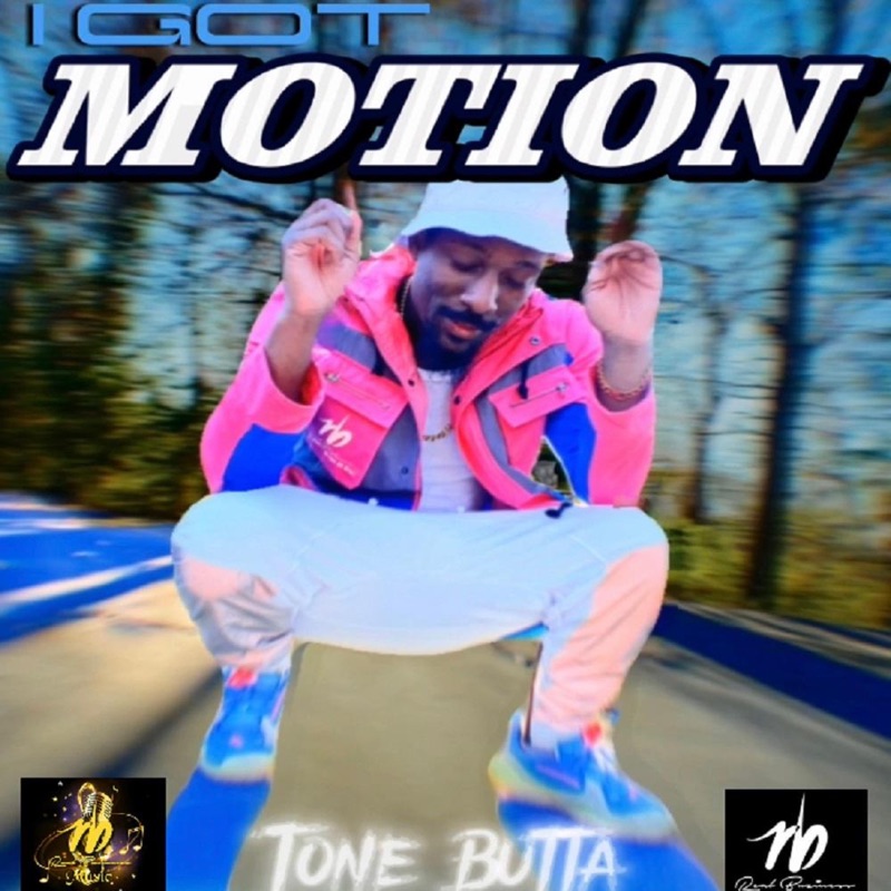 I Got Motion - Tone Butta: Song Lyrics, Music Videos & Concerts
