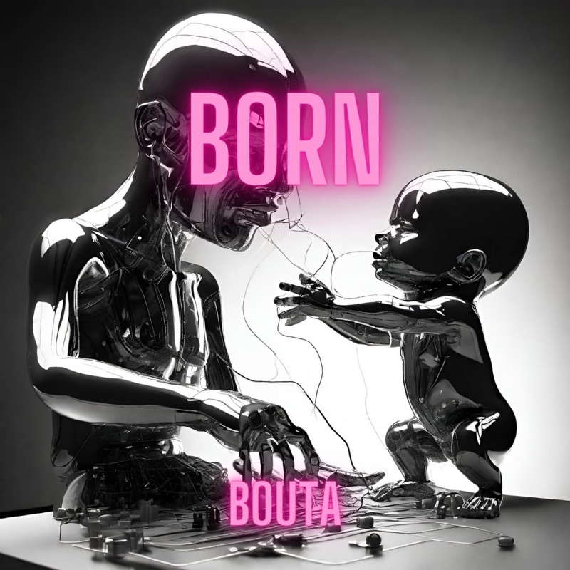 Born - BOUTA: Song Lyrics, Music Videos & Concerts