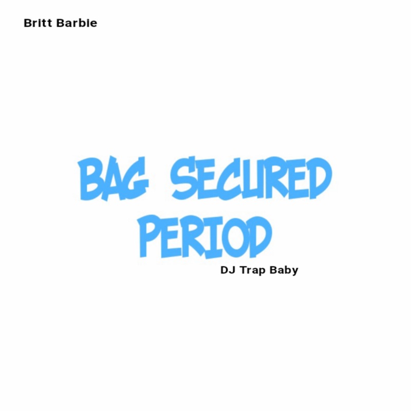Bag Secured (Period) (feat. DJ Trap Baby) - Britt Barbie: Song Lyrics ...