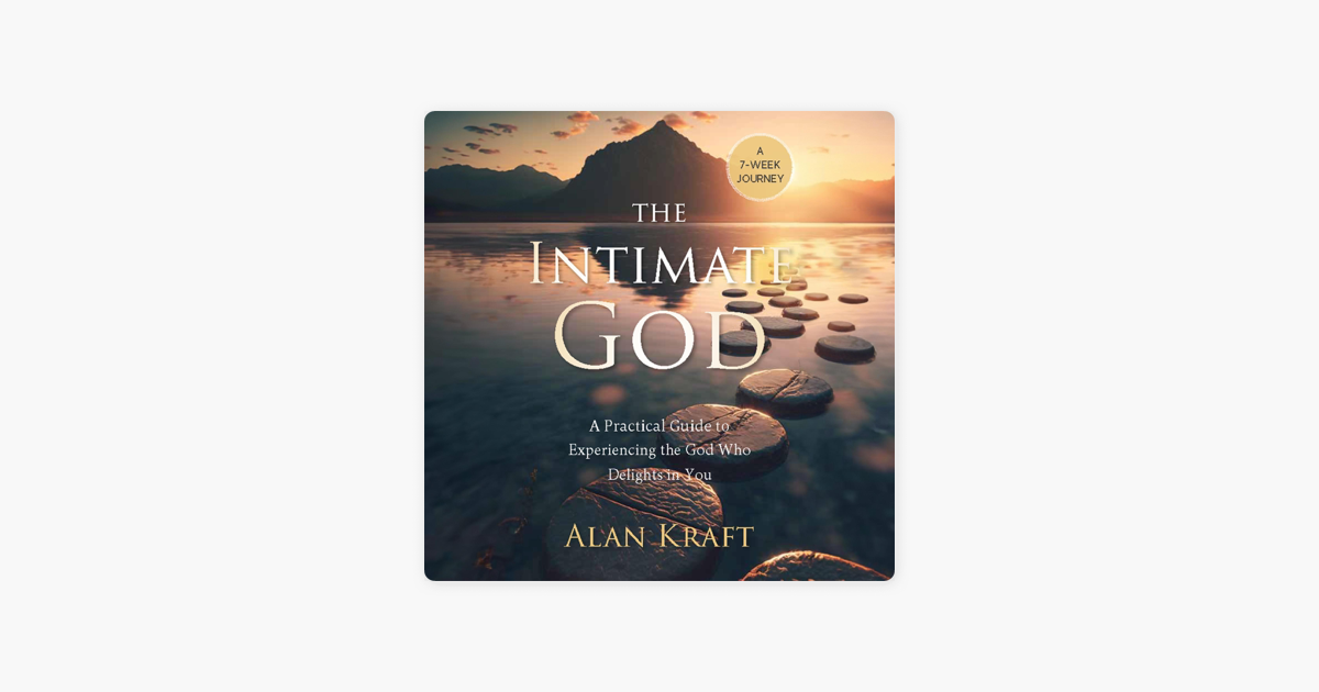 ‎The Intimate God: A Practical Guide to Experiencing the God Who ...