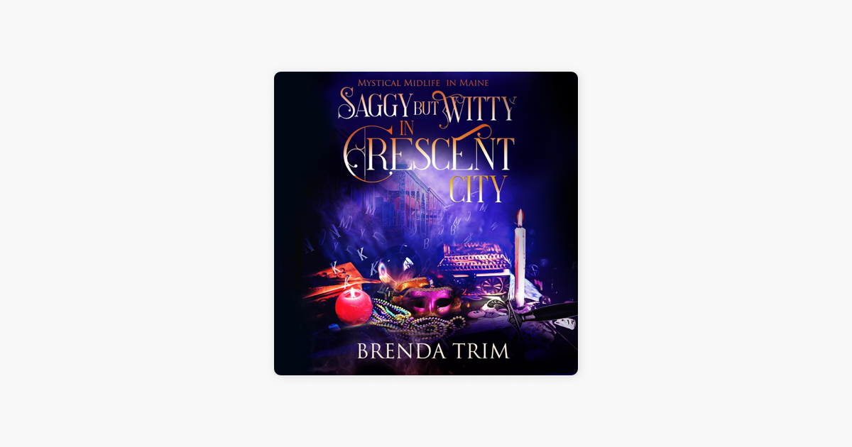‎Saggy but Witty in Crescent City: Mystical Midlife in Maine, Book 5 ...