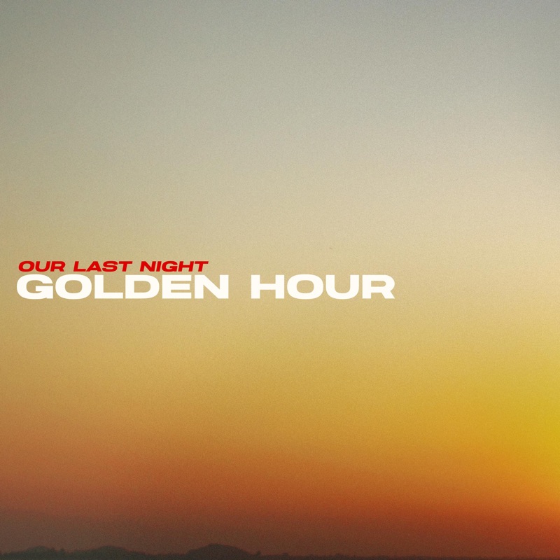 Golden Hour - Our Last Night: Song Lyrics, Music Videos & Concerts