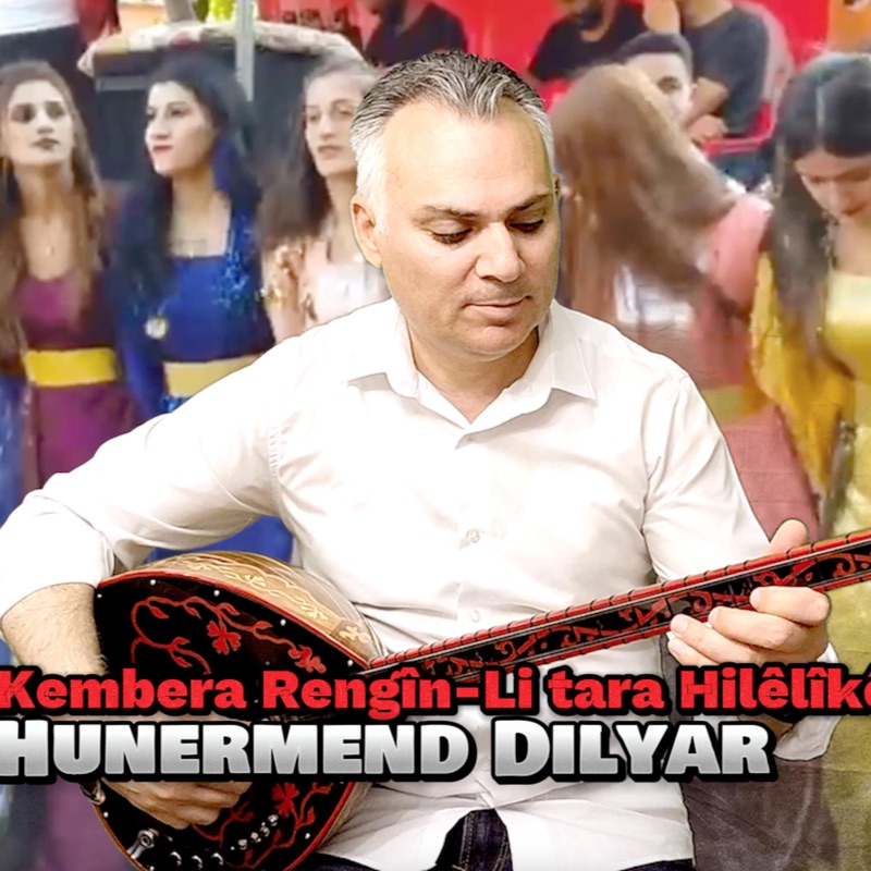 Kembera rengîn-Li tara Hilêlîkê - Hunermend Dilyar: Song Lyrics, Music Videos & Concerts