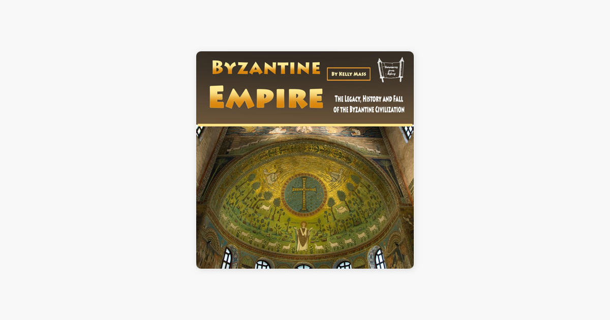 ‎Byzantine Empire: The Legacy, History, and Fall of the Byzantine ...