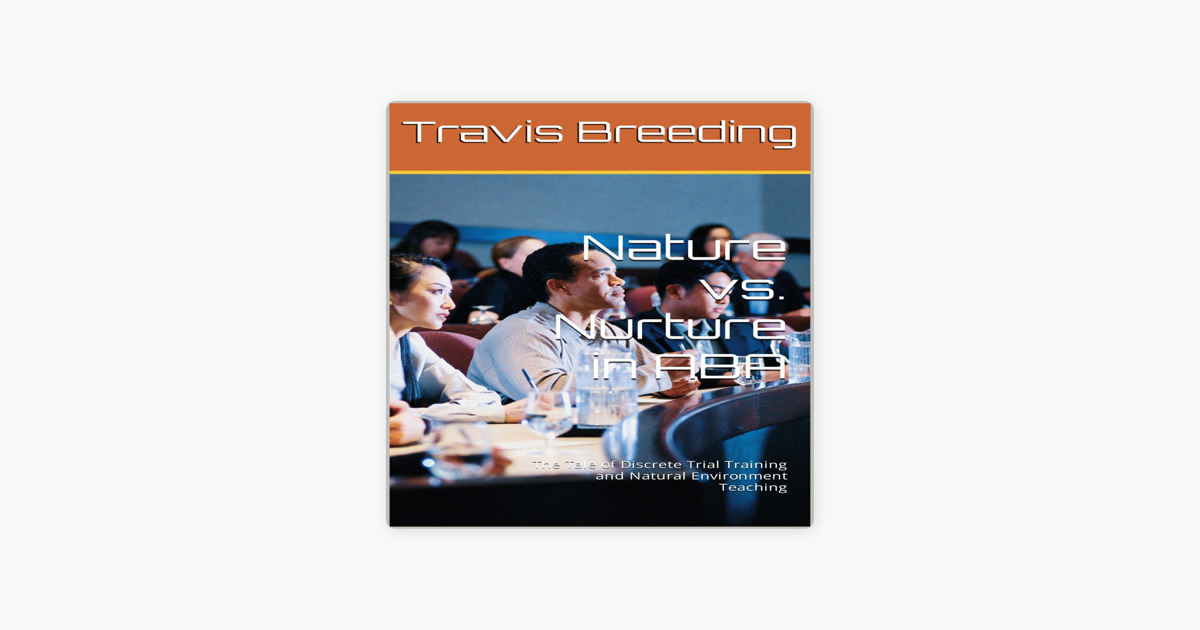 ‎Nature vs. Nurture in ABA: The Tale of Discrete Trial Training and ...
