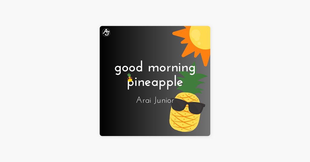 ‎Good Morning Pineapple - Song by Arai Junior - Apple Music