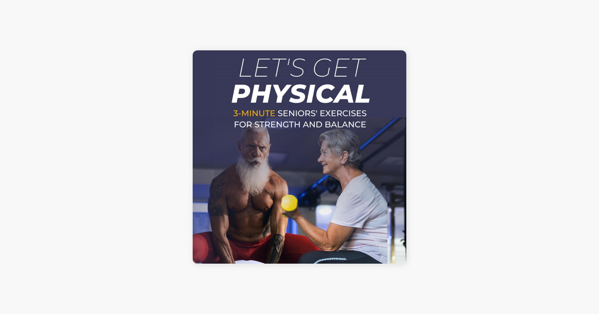 ‎Let's Get Physical: 3-Minute Senior's Exercises for Strength and ...