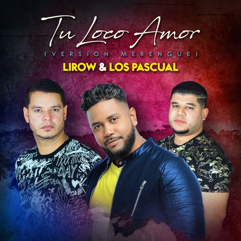 Tu Loco Amor (Versión Merengue Tipico) - Lirow & Los Pascual: Song ...