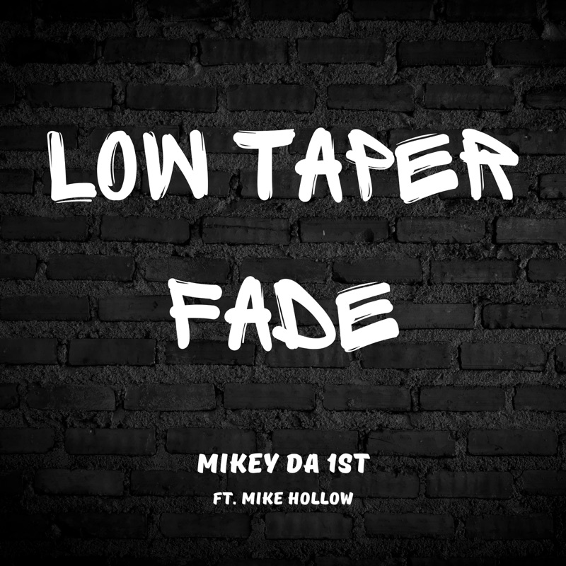 Low Taper Fade - Mikey Da 1st & Mike Hollow: Song Lyrics, Music Videos & Concerts