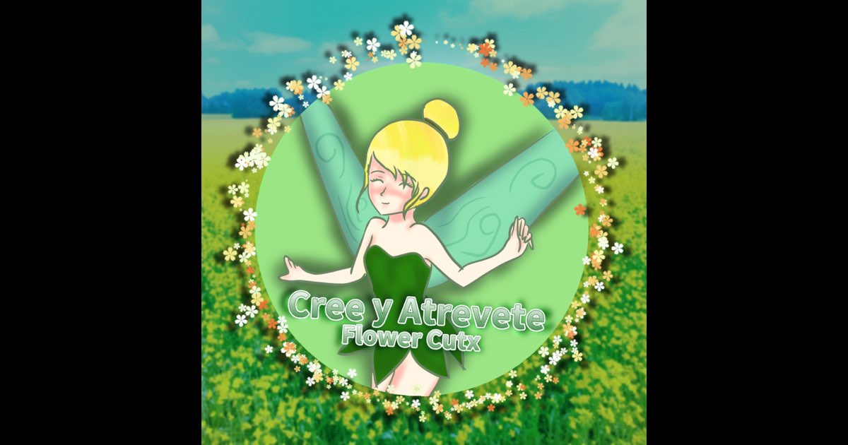 Cree y Atrevete (From The Tinkerbell) - Single” álbum de Flower Cutx en ...