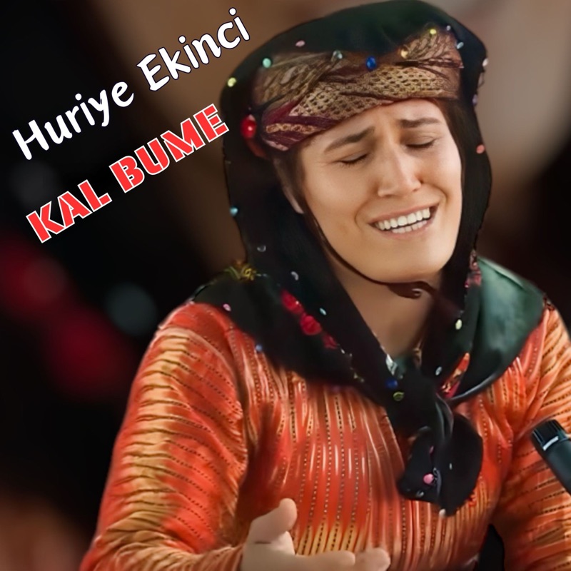 Kal Bume - Huriye Ekinci: Song Lyrics, Music Videos & Concerts