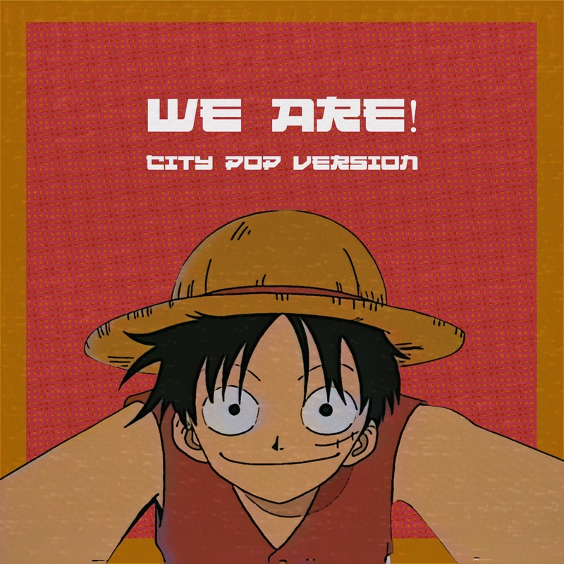 We Are! (One Piece) [City Pop Version] - LMR City Pop, Adya Nadira ...