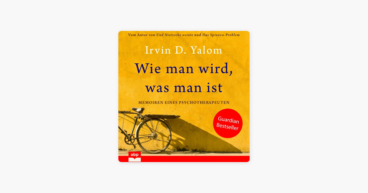 ‎Wie man wird, was man ist: Memoiren eines Psychotherapeuten van Irvin ...