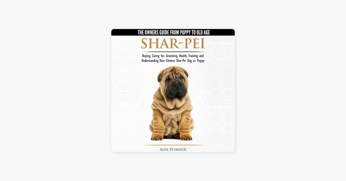 ‎Shar-Pei: The Owner's Guide from Puppy to Old Age: Choosing, Caring ...