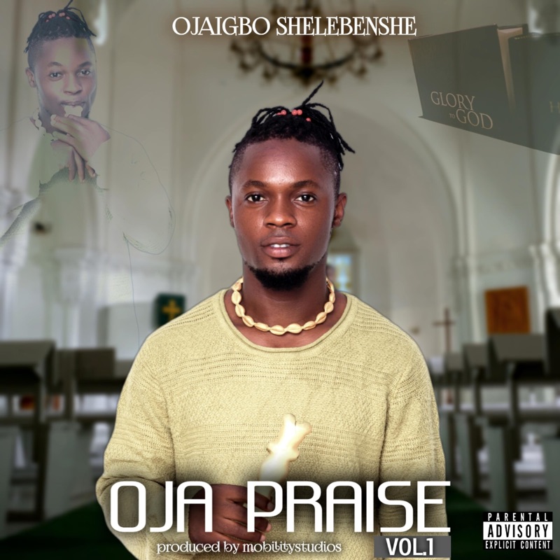 Oja Praise (Vol 1) - Ojaigbo Shelebenshe: Song Lyrics, Music Videos ... Oja Praise (Vol 1) - Ojaigbo Shelebenshe: Song Lyrics, Music Videos ...