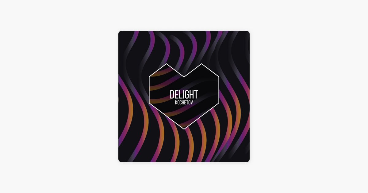 ‎Песня «Delight (Radio Mix)» — KOCHETOV — Apple Music