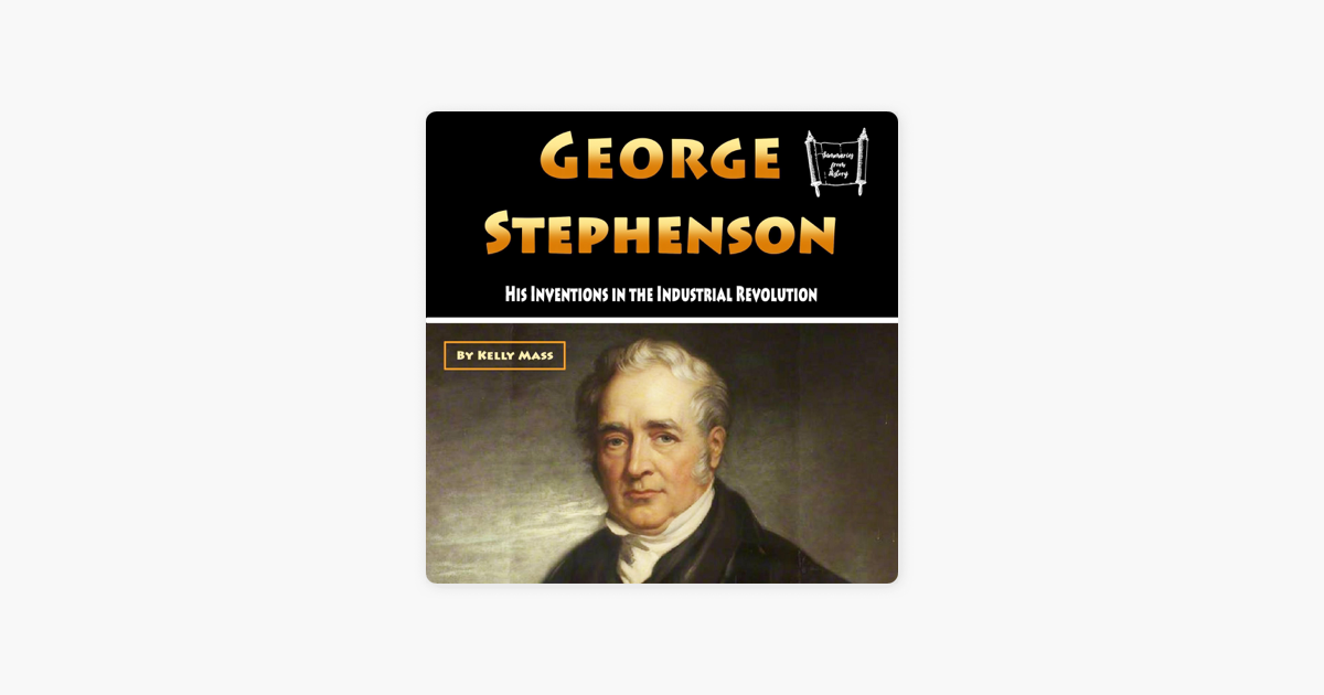 ‎George Stephenson: His Inventions in the Industrial Revolution ...