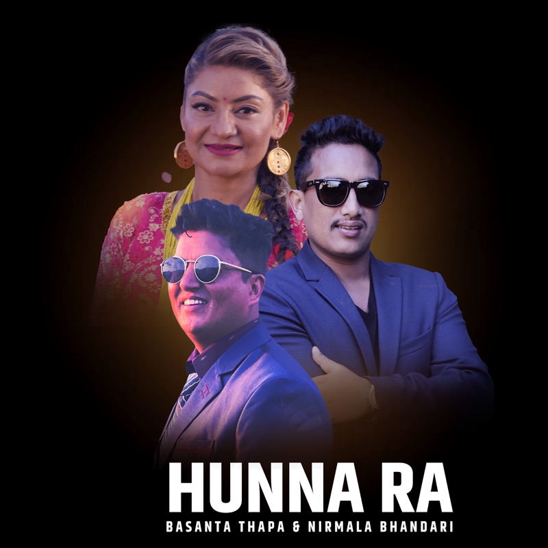 Hunna Ra - Nirmala Bhandari & Basanta Thapa: Song Lyrics, Music Videos & Concerts