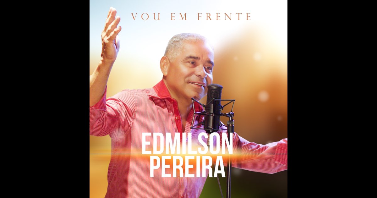 ‎Vou em Frente – álbum de Edmilson Pereira. – Apple Music