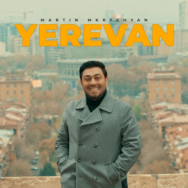Yerevan - Martin Mkrtchyan: Song Lyrics, Music Videos & Concerts