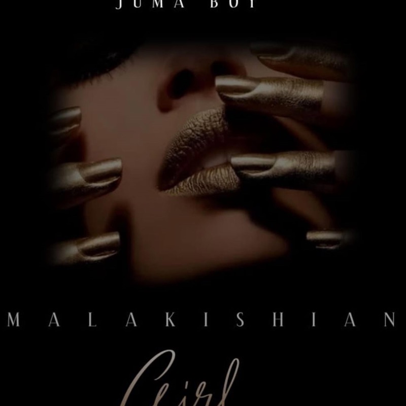 Malakishian Girl - JUMA BOY: Song Lyrics, Music Videos & Concerts