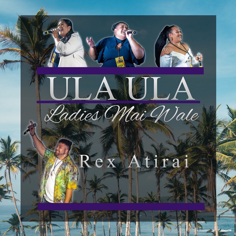 Ula Ula - Rex Atirai & Ladies Mai Wale: Song Lyrics, Music Videos ...