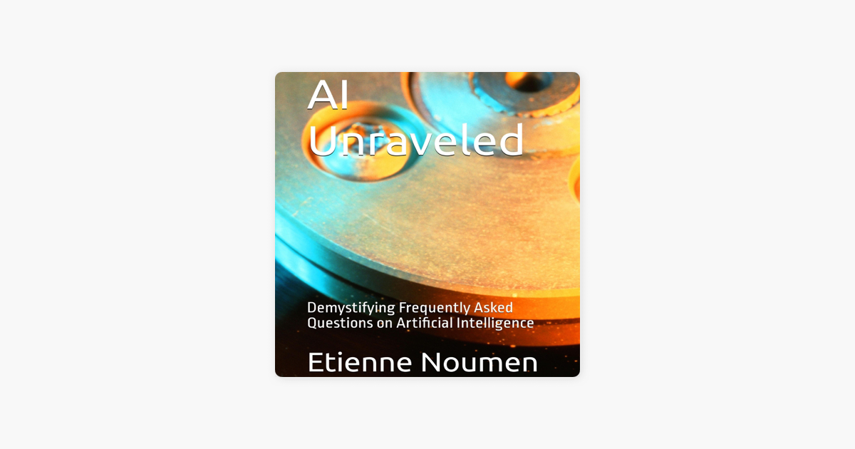 ‎AI Unraveled: Demystifying Frequently Asked Questions on Artificial ...