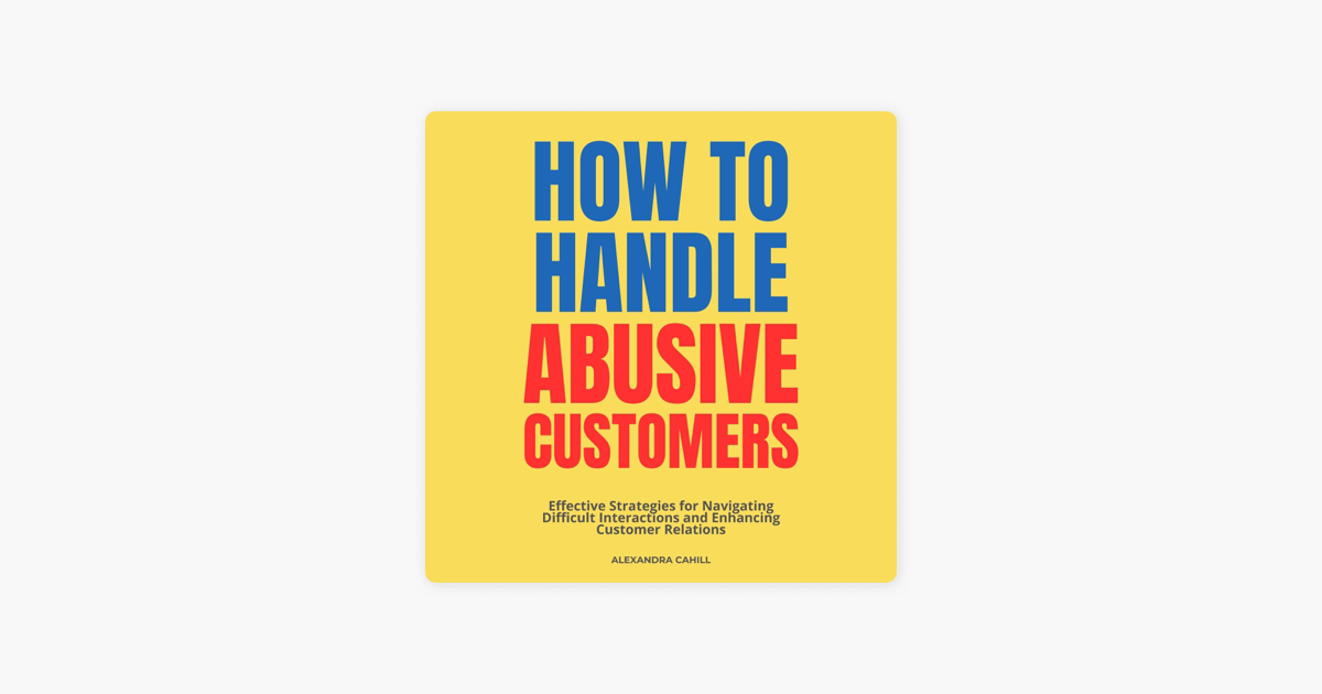 ‎How to Handle Abusive Customers: Effective Strategies for Navigating ...