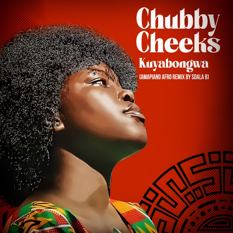 Kuyabongwa (Amapiano Afro Remix) - ChubbyCheeks: Song Lyrics, Music ...