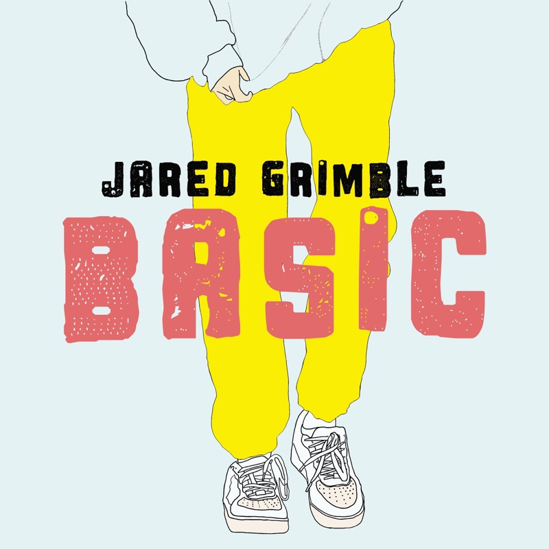 Basic - Jared Grimble: Song Lyrics, Music Videos & Concerts