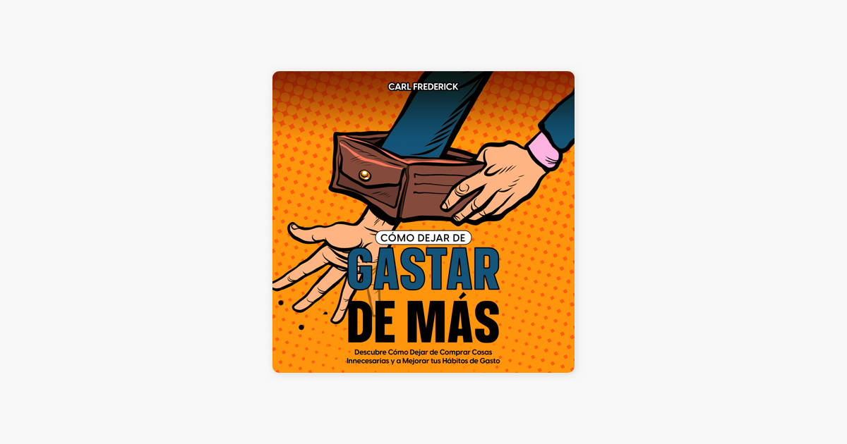 ‎Cómo Dejar de Gastar de Más: Descubre Cómo Dejar de Comprar Cosas ...