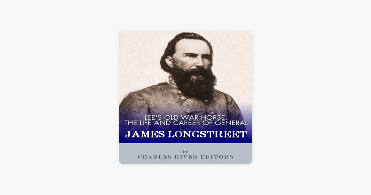 ‎Lee's Old War Horse: The Life and Career of General James Longstreet ...