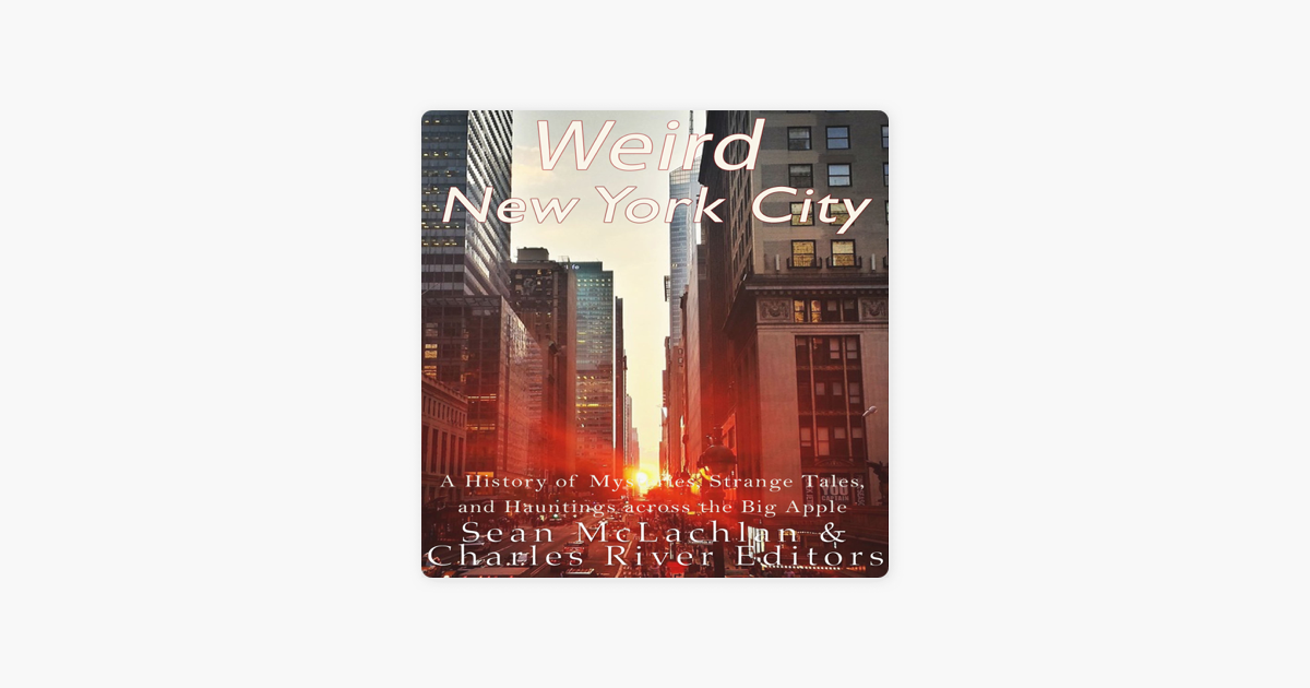 ‎Weird New York City: A History of Mysteries, Strange Tales, and ...
