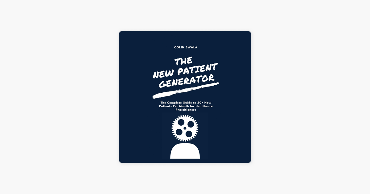 ‎The New Patient Generator: The Complete Guide to 20+ New Patients per ...